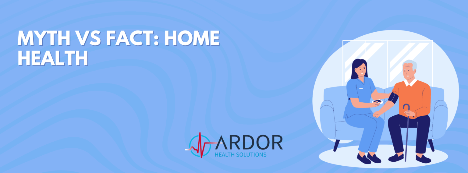 Myth vs Fact: Home Health - Ardor Health Solutions