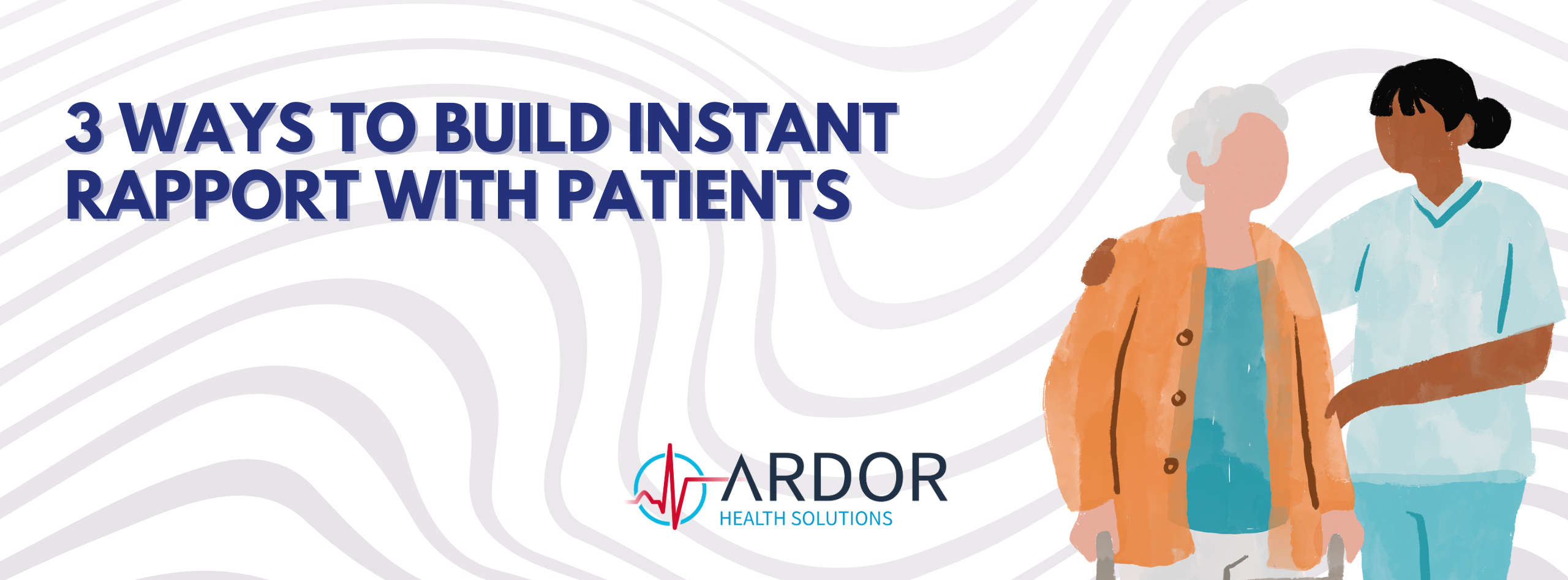 3 Ways to Build Instant Rapport With Patients - Ardor Health Solutions