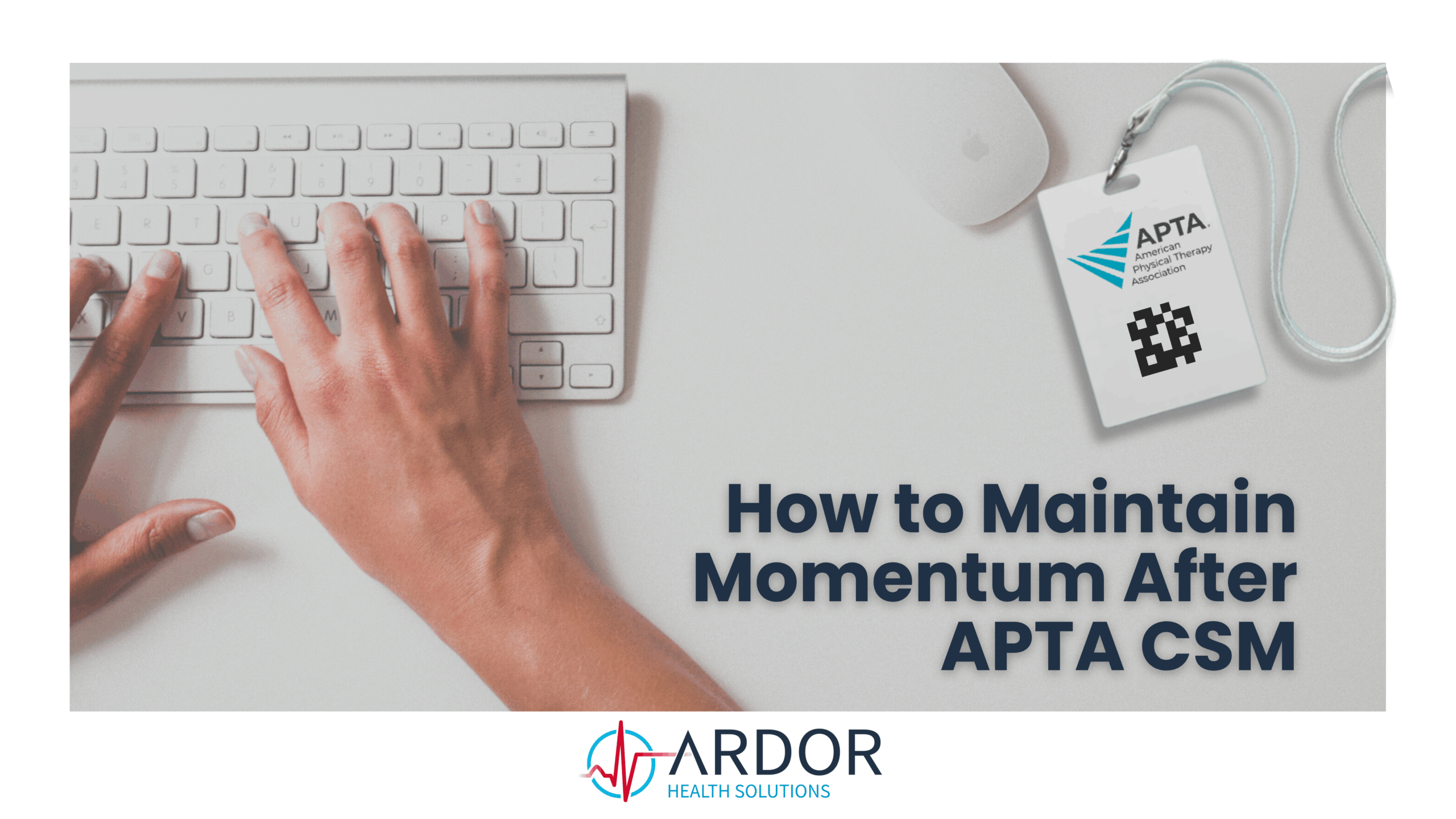 How to Maintain Momentum After APTA CSM - Ardor Health Solutions